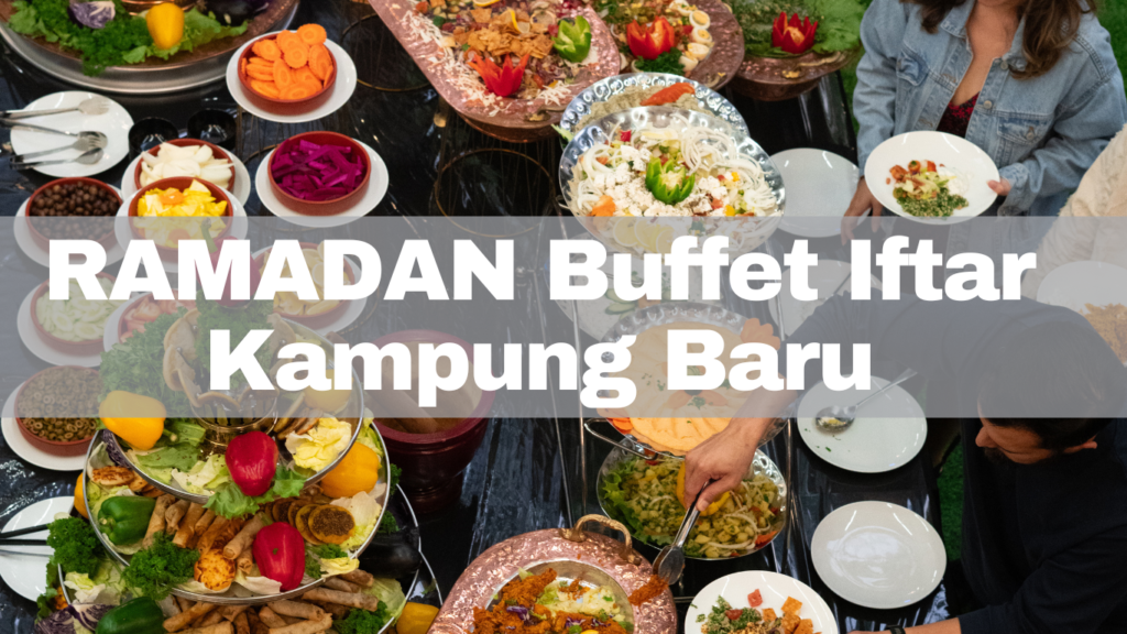 Discover the Ultimate Ramadan Iftar Kampung Baru Buffet Experience at ...