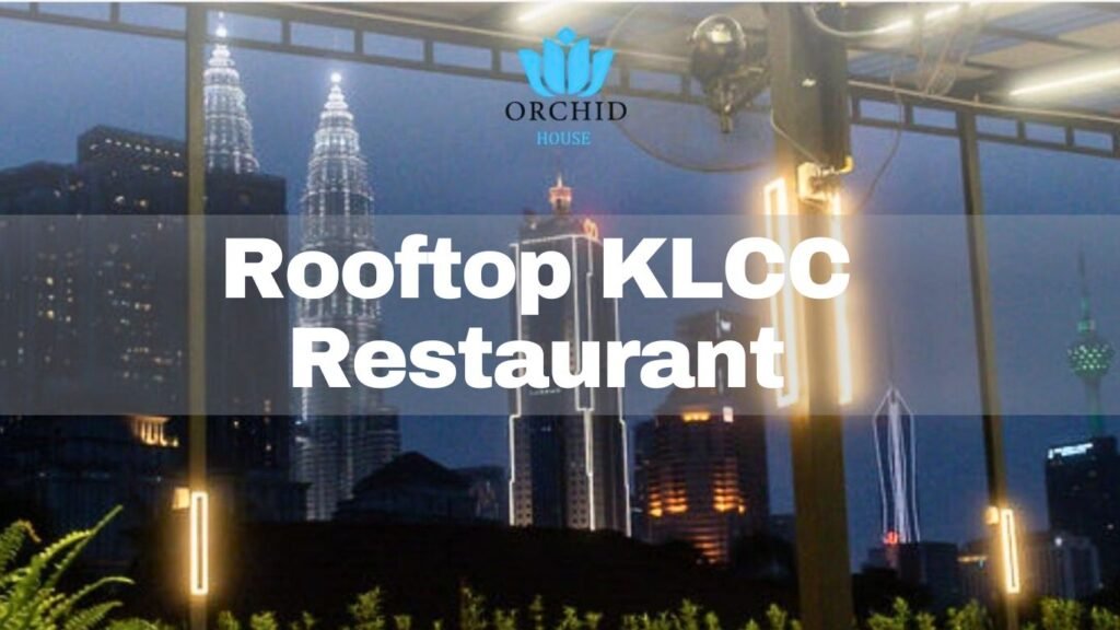 Rooftop KLCC Restaurant | ORCHID Restaurant | Visit us now